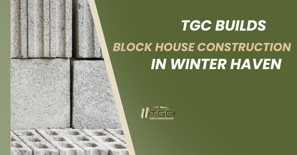 Block House Construction: Solid Foundation In Winter Haven – TGC Builds